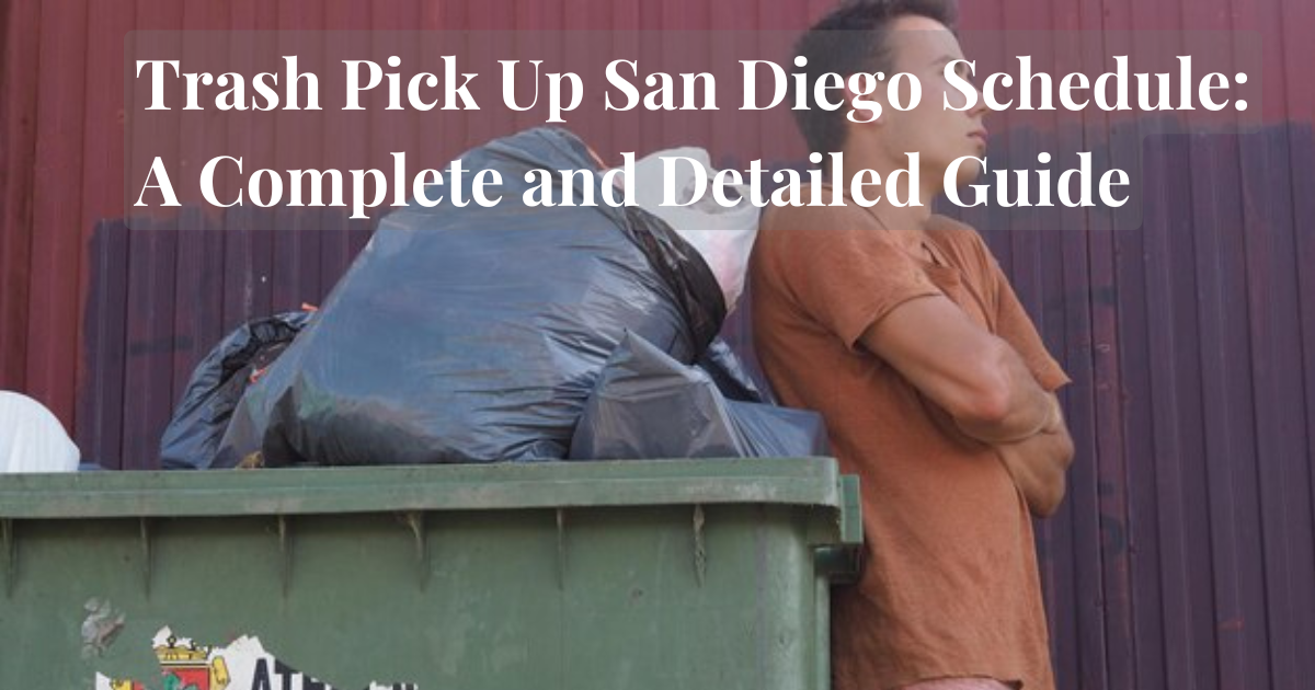 Trash Pick Up San Diego Schedule: A Complete and Detailed Guide